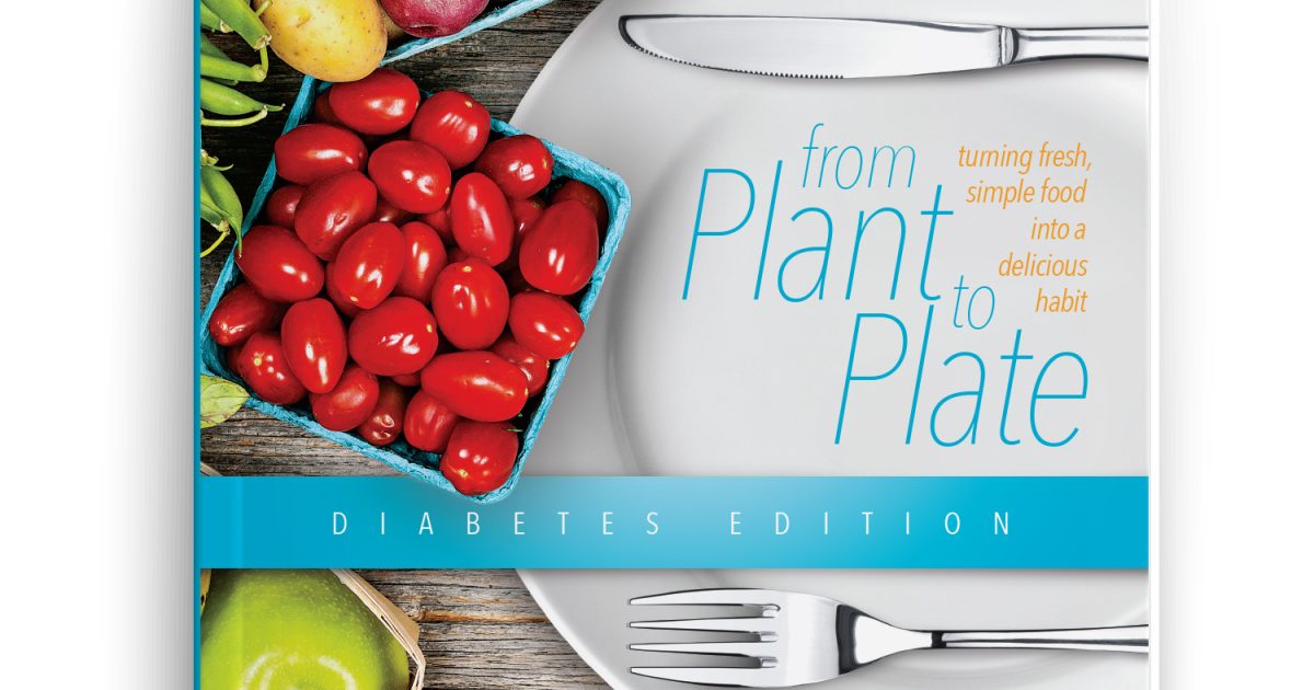 From Plant to Plate: Diabetes Edition (Cookbook)