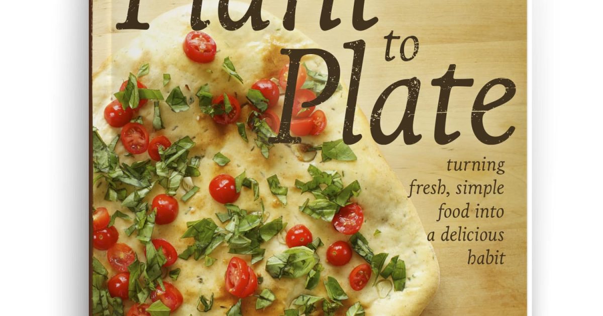 From Plant to Plate (Cookbook) | Life & Health Network